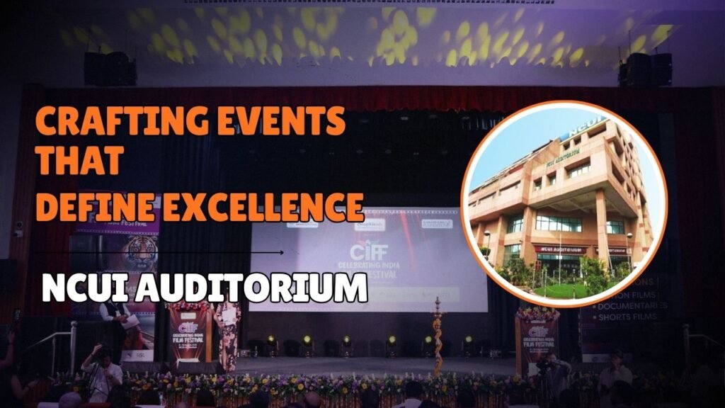 Why NCUI is the Best Venue in Hauz Khas for Events